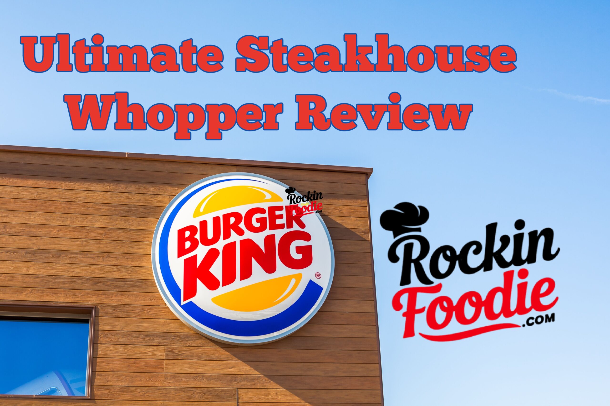 Burger King Ultimate Steakhouse Whopper Review - RockinFoodie.com